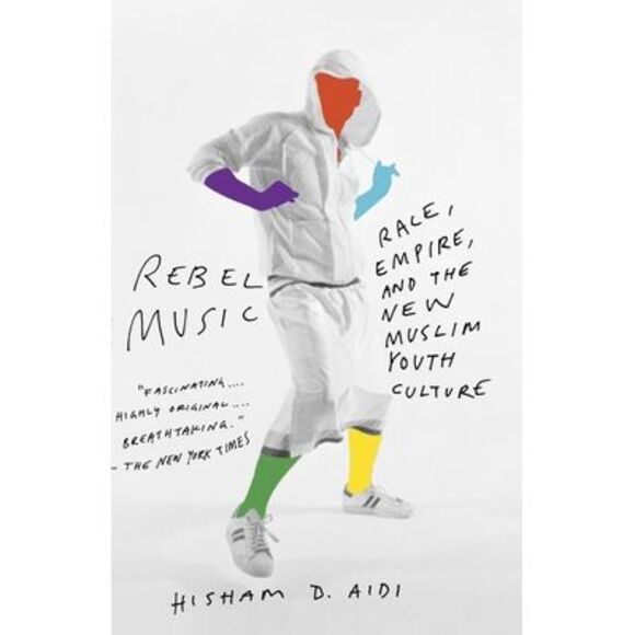 Hisham Aidi | Other | Rebel Music Race Empire And The New Muslim Youth ...
